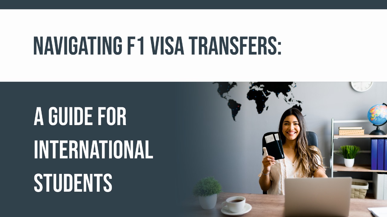 Navigating F1 Visa Transfers: A Guide for International Students
